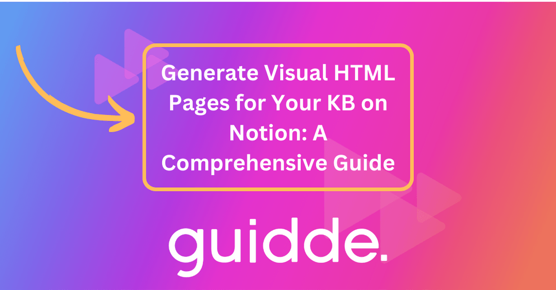 Generate Visual HTML Pages for Your KB on Notion: A Comprehensive Guide | Guidde